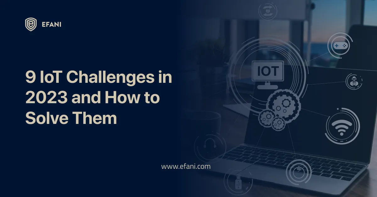 9 IoT Challenges in 2023 and Their Solution